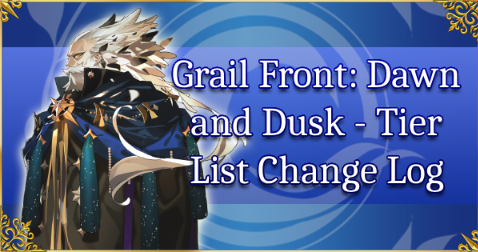 Grail Front: Castle of Dawn and Dusk - Tier List Change Log - Fate ...