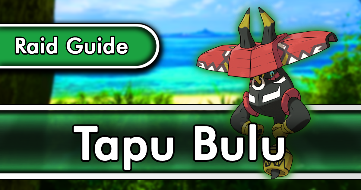 Tapu Bulu Raid Guide - Pokemon GO Wiki - GamePress