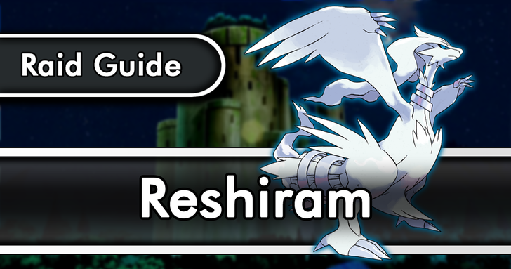 Reshiram Raid Guide - Pokemon GO Wiki - GamePress