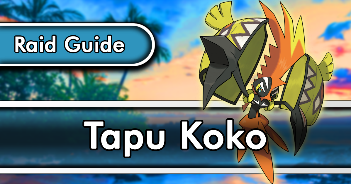 Tapu Koko Raid Guide - Pokemon GO Wiki - GamePress