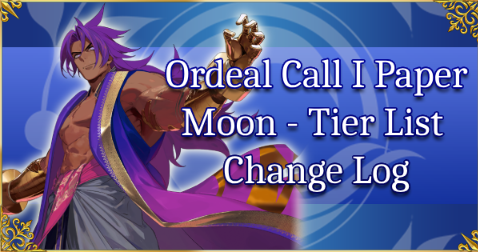 Ordeal Call I Paper Moon - Tier List Change Log - Fate/Grand Order Wiki - GamePress