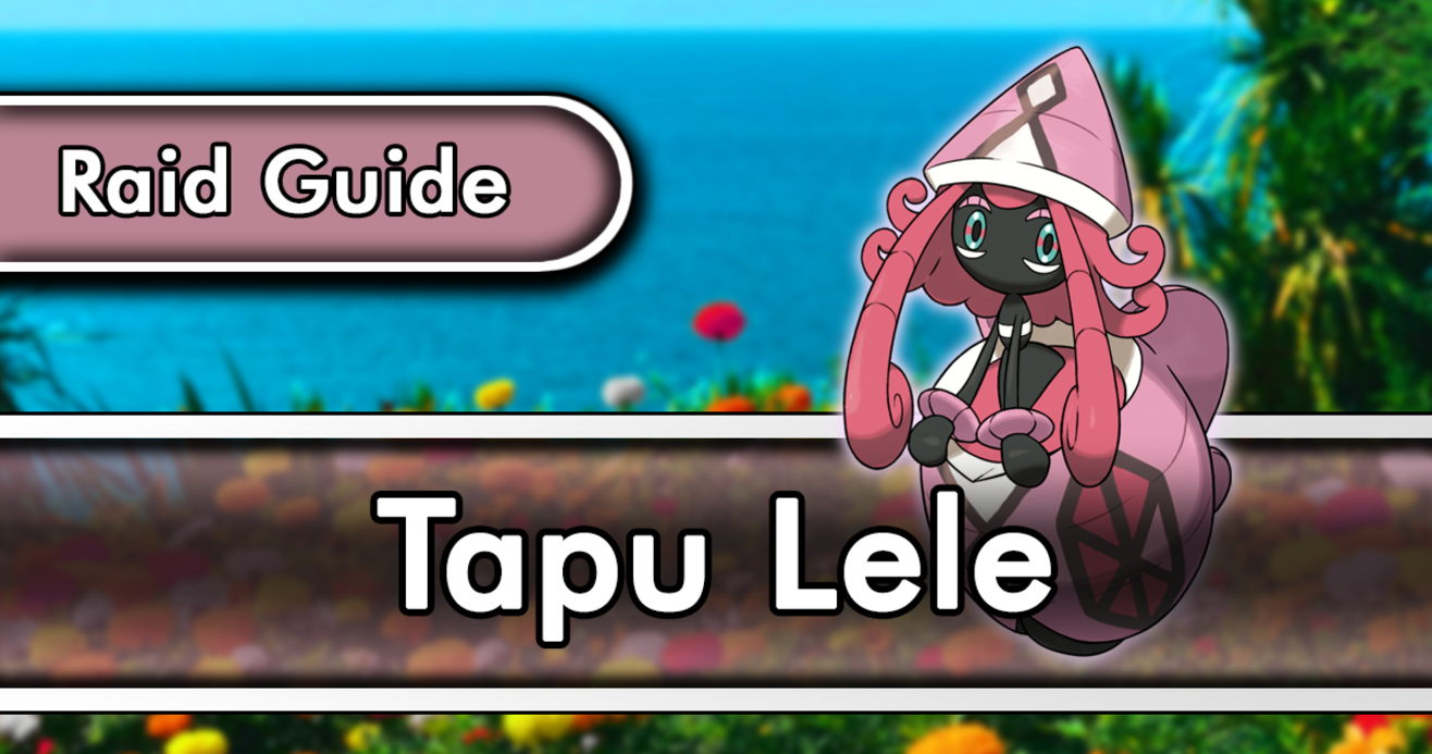 Tapu Lele Raid Guide - Pokemon GO Wiki - GamePress