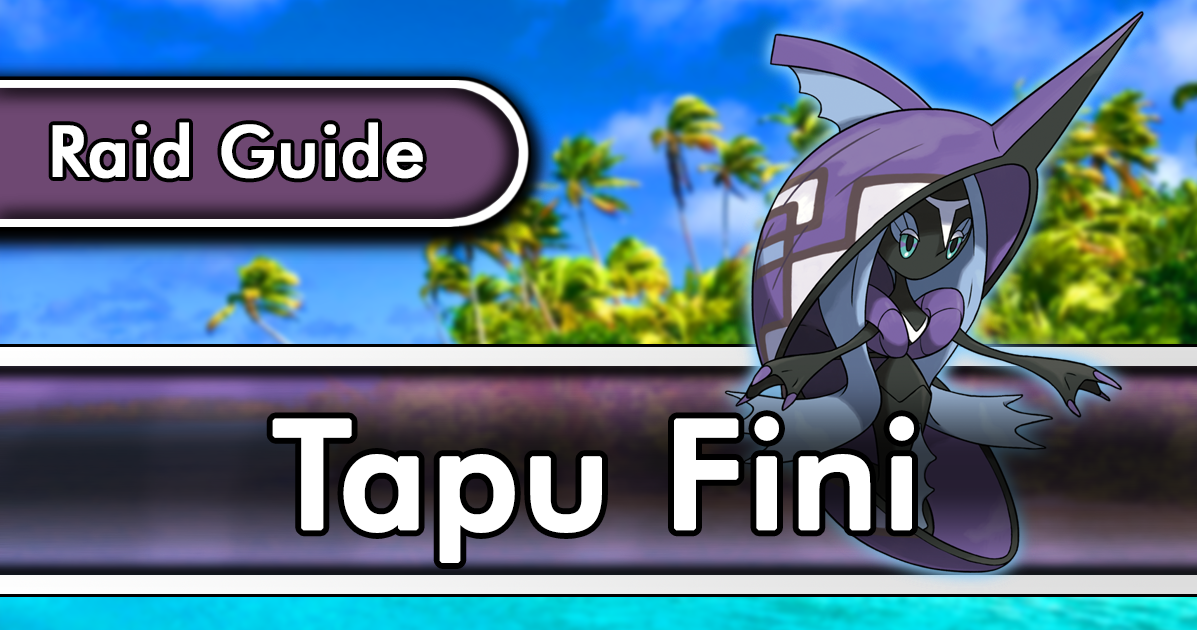 Tapu Fini Raid Guide - Pokemon GO Wiki - GamePress